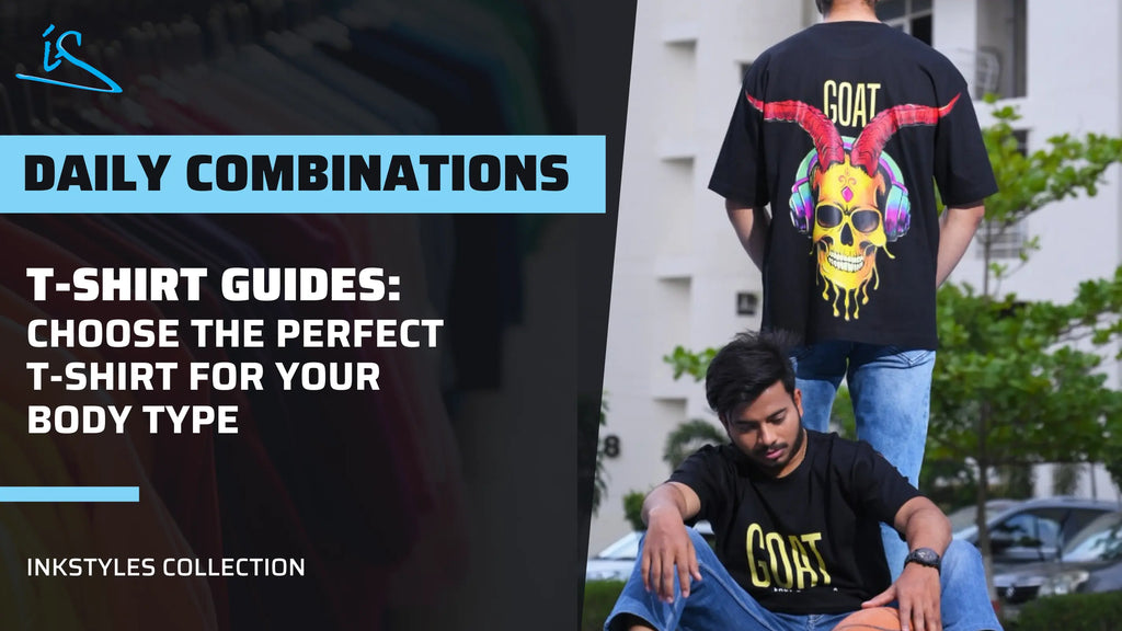 Choose The Perfect Tshirt For your Body Type - Inkstyles